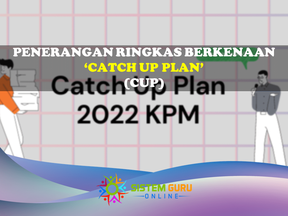 Penerangan Ringkas Berkenaan Istilah 'Catch Up Plan' (CUP) - Pendidikan Rasmi