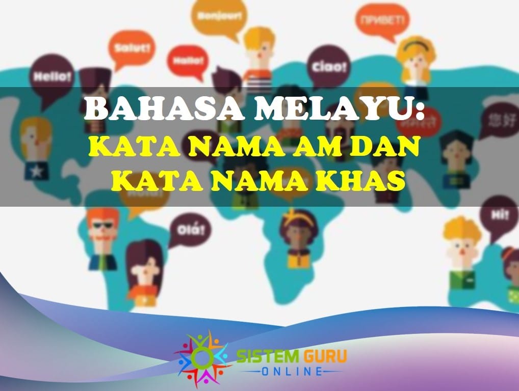 Bahasa Melayu Sekolah Rendah: Kata Nama Am Dan Kata Nama Khas - Pendidikan Rasmi