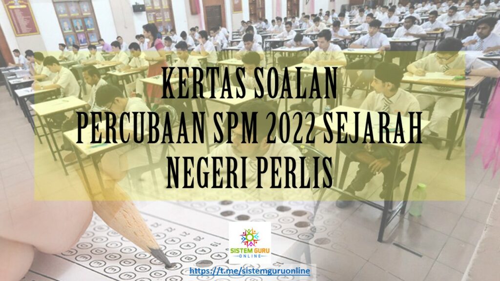 SOALAN PERCUBAAN SPM 2022 SEJARAH NEGERI PERLIS - Pendidikan Rasmi