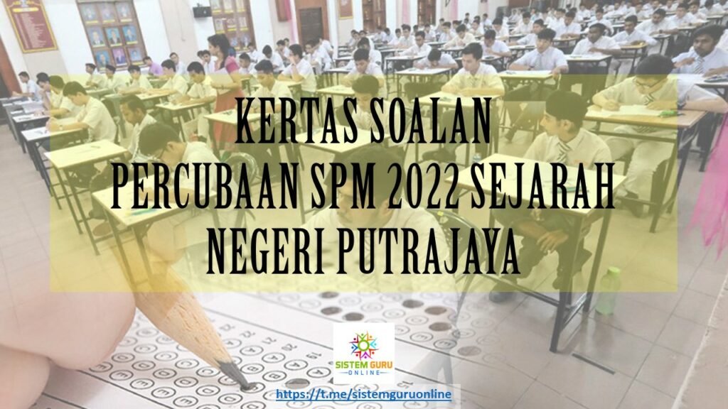 SOALAN PERCUBAAN SPM 2022 SEJARAH NEGERI PUTRAJAYA - Pendidikan Rasmi