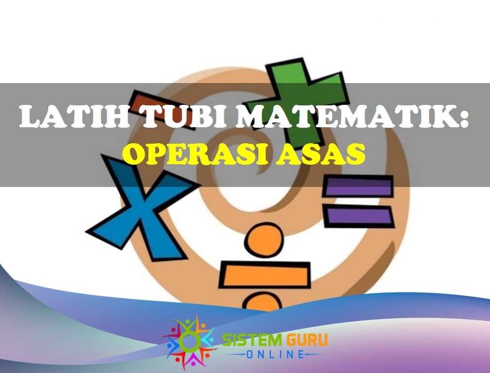 Latih Tubi Operasi Asas Matematik (Tambah, Tolak, Darab Dan Bahagi ...