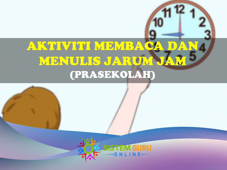 Aktiviti Membaca Jam Dan Menulis Jarum Jam - Pendidikan Rasmi