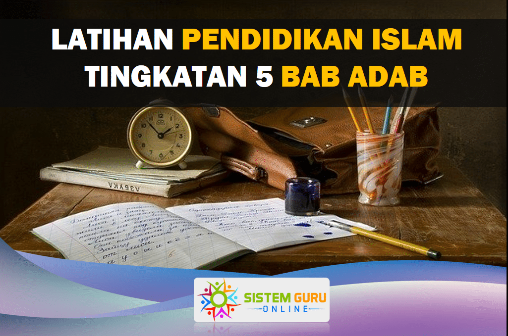 Latihan Pendidikan Islam Tingkatan 5 Bahagian Adab - Pendidikan Rasmi