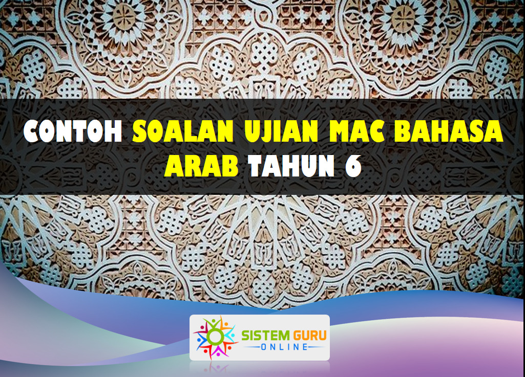 Contoh Soalan Ujian Mac Bahasa Arab Tahun 6 - Pendidikan Rasmi