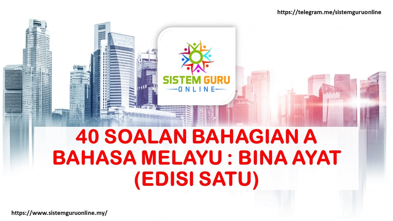 40 SOALAN BAHAGIAN A BAHASA MELAYU : BINA AYAT (EDISI SATU ...