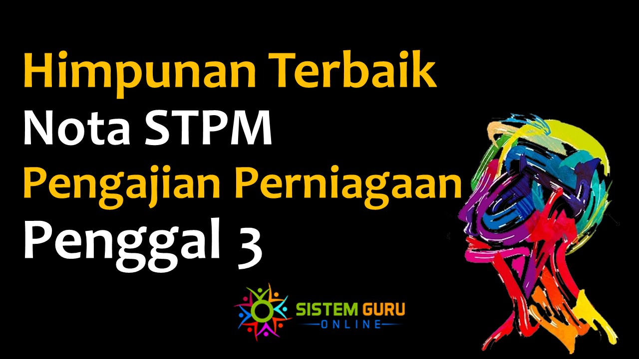 Himpunan Terbaik Nota STPM Pengajian Perniagaan Penggal 3 - Pendidikan Rasmi