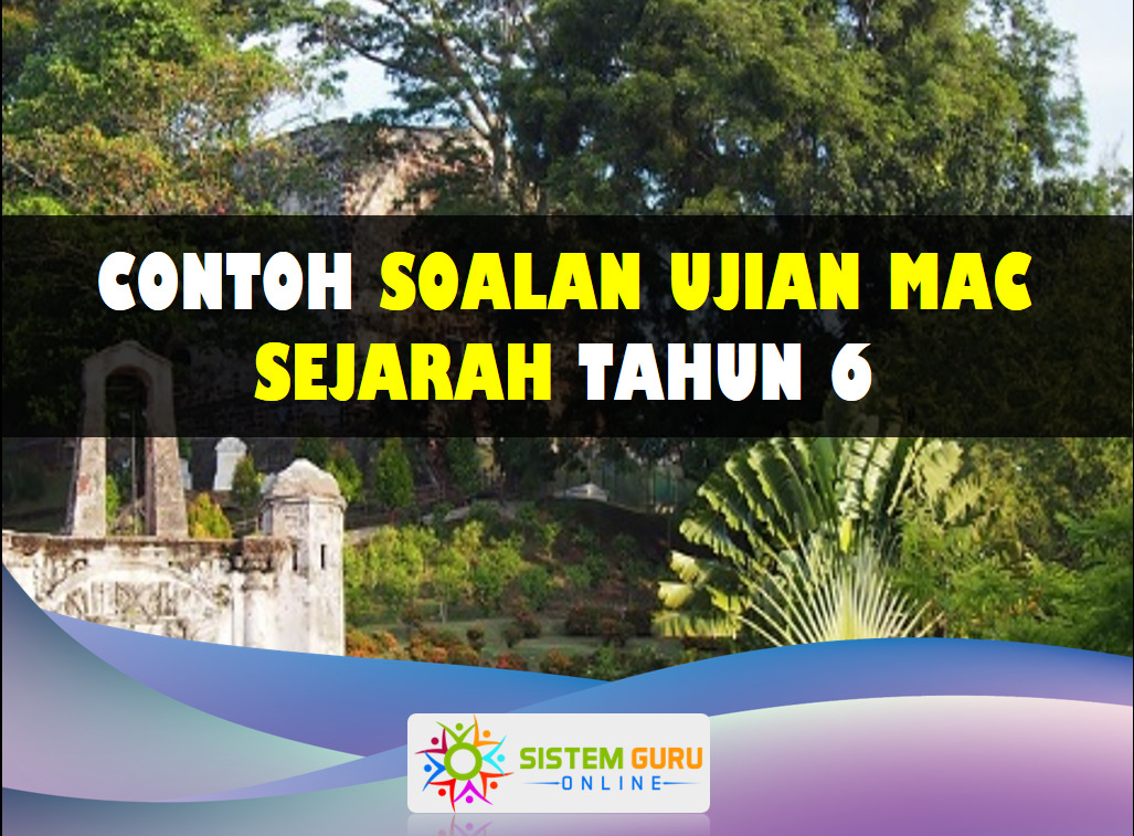 Contoh Soalan Ujian Mac Sejarah Tahun 6 - Pendidikan Rasmi