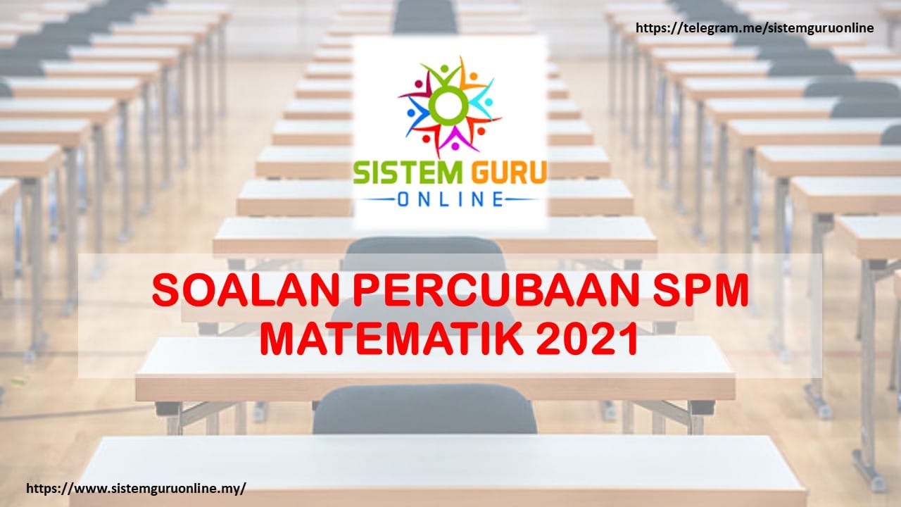 SOALAN PERCUBAAN SPM MATEMATIK 2021 - Pendidikan Rasmi