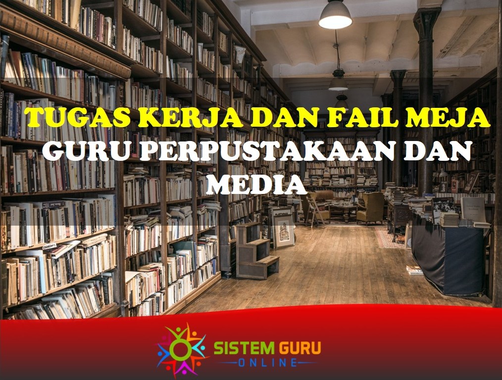 Tugas Kerja Dan Fail Meja Bagi Guru Perpustakaan Dan Media - Pendidikan ...