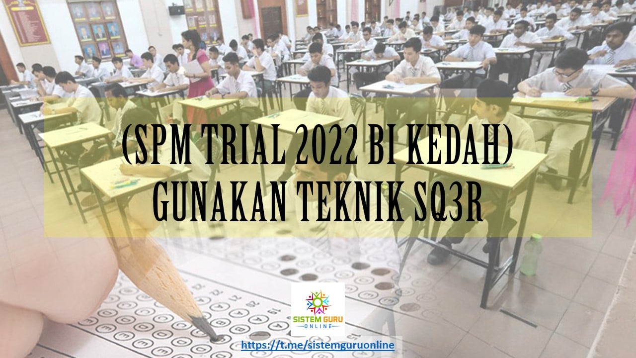 GUNAKAN TEKNIK SQ3R (SURVEY,QUESTION,READ,RECITE,REVIEW) (SPM TRIAL ...