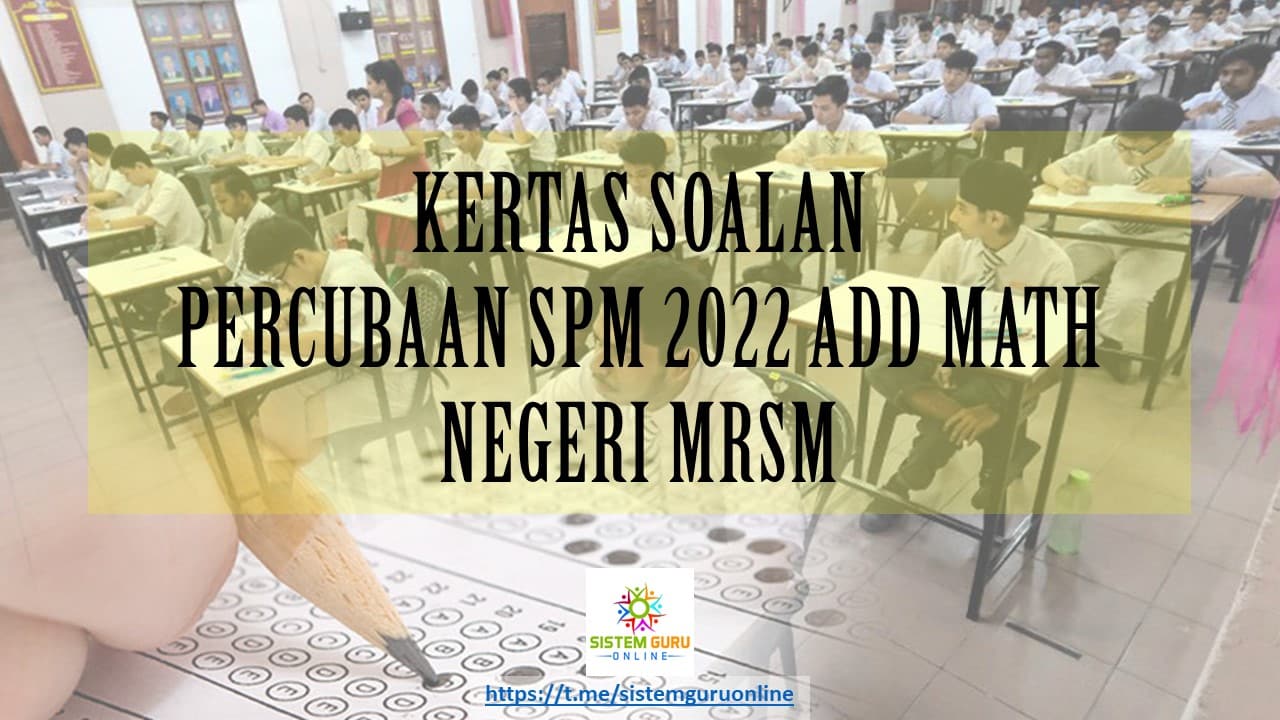 SOALAN PERCUBAAN SPM 2022 : ADDMATH MRSM - Pendidikan Rasmi