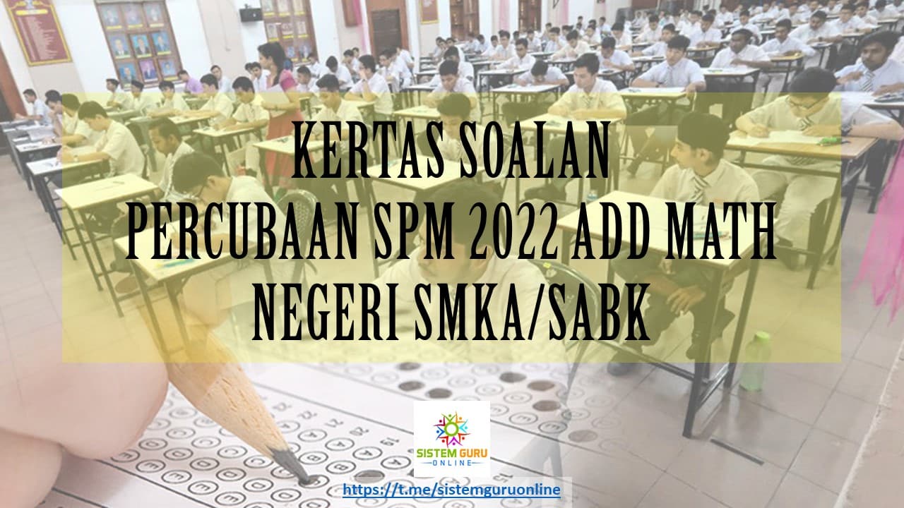 SOALAN PERCUBAAN SPM 2022 : ADDMATH SMKA/SABK - Pendidikan Rasmi
