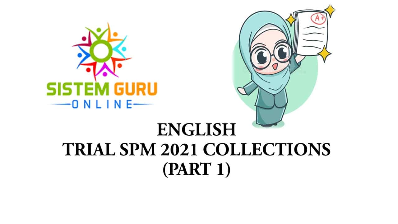 ENGLISH TRIAL SPM 2021 COLLECTIONS (PART 1) - Pendidikan Rasmi